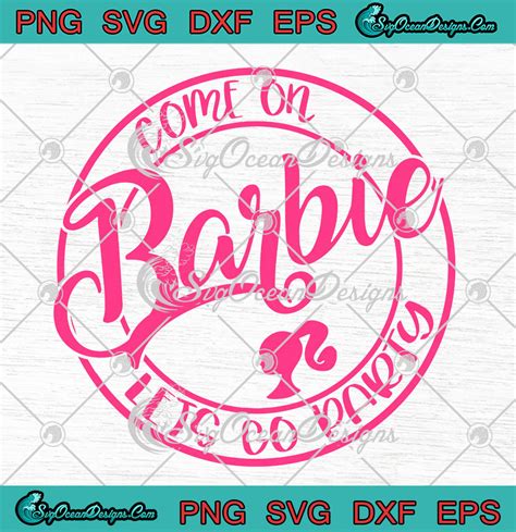 Come On Barbie Lets Go Party Pink Svg Png Eps Dxf Lets Go Party