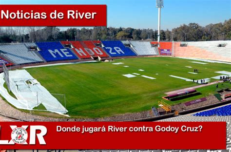 Donde Jugará River Contra Godoy Cruz Noticias De River Noticias De