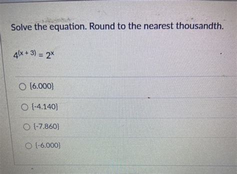 Solved Solve The Equation Round To The Nearest Thousandth