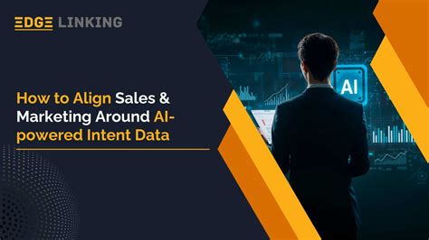 How To Align Sales And Marketing Around Ai Powered Intent Data Edge Linking