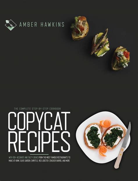 Copycat Recipes The Complete Step By Step Cookbook With 100