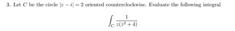 Solved Let C be the circle z iſ oriented Chegg