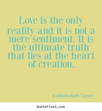 Quotes About Love Love Is The Only Reality And It Is Not A Mere
