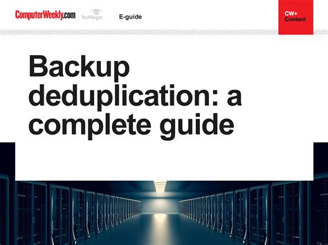Backup Deduplication A Complete Guide Computer Weekly