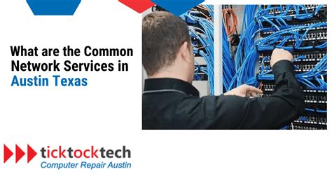 What are the common Network services in Austin? - TickTockTech - Computer Repair Austin