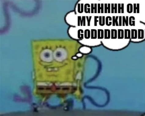 Oh My Fcking God Oh My God Funny Face Modern Spongebob Unhinged