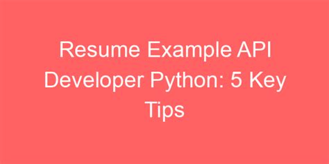 Resume Example Api Developer Python 5 Key Tips For 2025 Your Next Resume