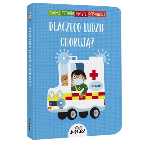 Trudne pytania Proste odpowiedzi Dlaczego ludzie chorują