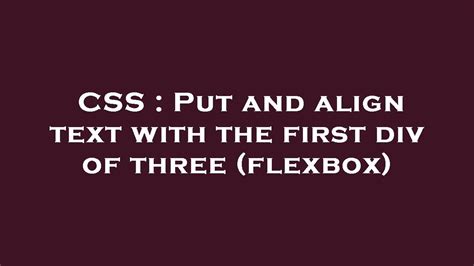 Css Put And Align Text With The First Div Of Three Flexbox Youtube