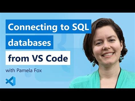 Free Video Connecting To SQL Databases From VS Code From Visual Studio