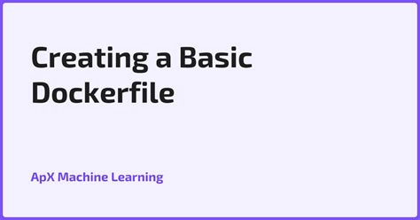 Creating A Basic Dockerfile