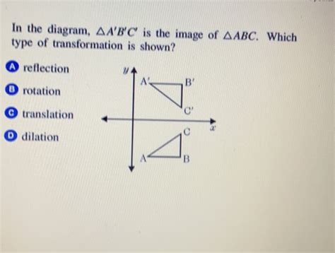 Solved In The Diagram A B C Is The Image Of ABC Which Type Of Transformation Is Shown A R