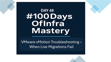 Day 48 Vmware Vmotion Troubleshooting When Live Migrations Fail