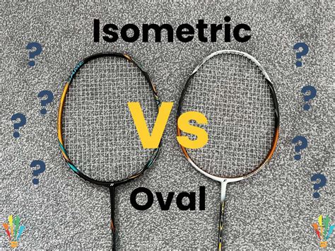 Badminton Racket Head Shapes Oval Vs Isometric Strings And Paddles