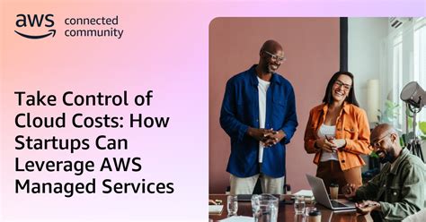 Take Control Of Cloud Costs How Startups Can Leverage Aws Managed Services