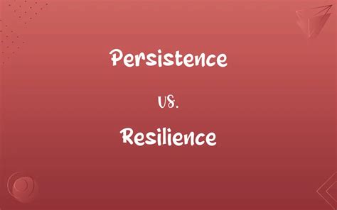 Persistence Vs Resilience Know The Difference