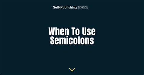 When To Use Semicolons Your Easy Guide