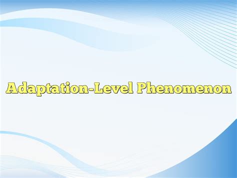 Adaptation Level Phenomenon Definition And Meaning
