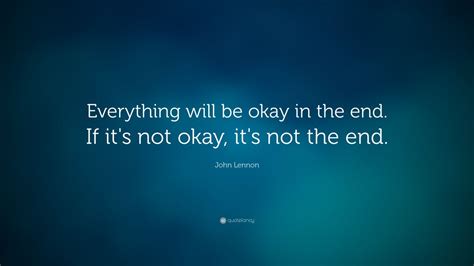 John Lennon Quote Everything Will Be Okay In The End If Its Not