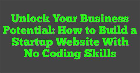 Unlock Your Business Potential How To Build A Startup Website With No