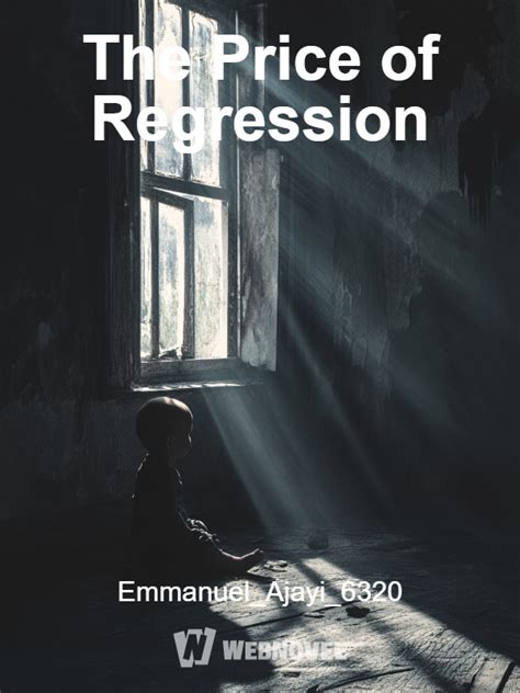 The Price Of Regression Emmanuelajayi6320 Webnovel