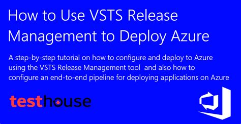 Use Vsts Release Management Tool To Deploy Microsoft Azure Cloud Testhouse Testhouse A