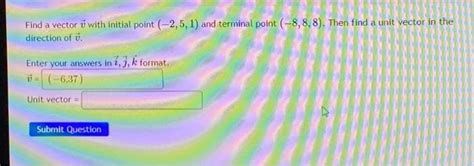 solved find a vector with initial point 2 5 1 and