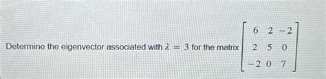 Solved Determine The Eigenvector Associated With 2 3 For