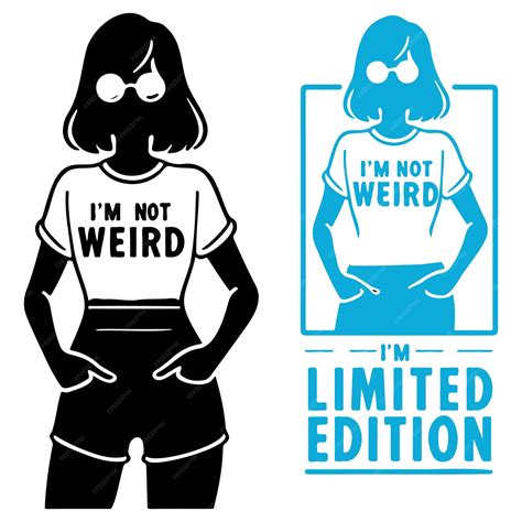 Premium Vector Im Not Weird Im Limited Editionb