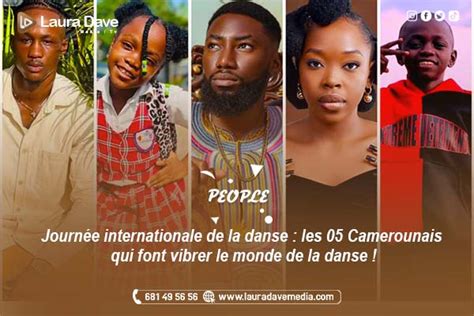 PEOPLE Journée internationale de la danse les 05 Camerounais qui