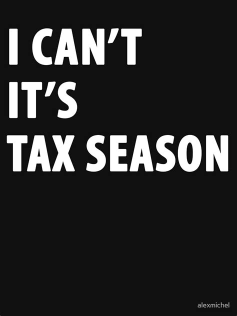 I Cant Its Tax Season Funny Cpa Accountant T Shirt For Sale By