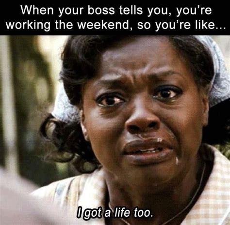 When Your Boss Tells You Youre Working The Weekend So Youre Like Pictures Photos And