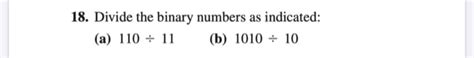 Solved 18 Divide The Binary Numbers As Indicated A 110