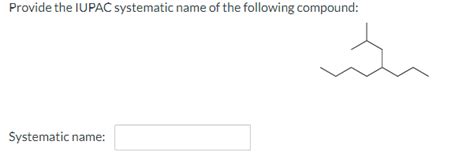 Solved Provide the IUPAC systematic name of the following | Chegg.com