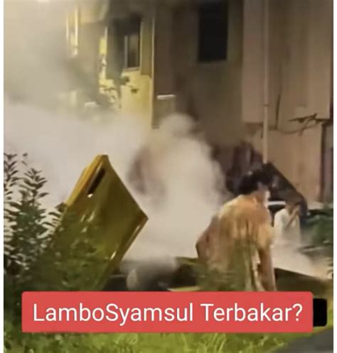 Viral Lambo Kesayangan Syamsul Yusof Terbakar Di Tepi Jalan Demi