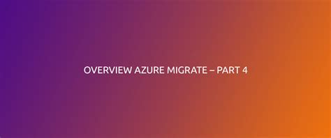 Overview Azure Migrate Part 4 Peakup Teknolojİ AŞ