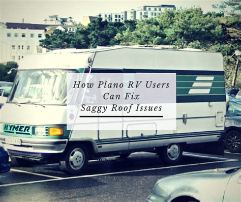 How Plano RV Owners Can Fix Sagging Roof Issues