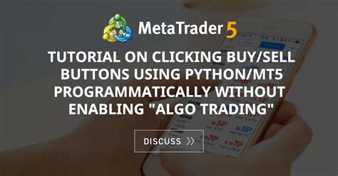 Tutorial On Clicking Buysell Buttons Using Pythonmt5 Programmatically Without Enabling Algo