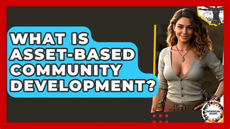 What Is Asset Based Community Development Anthropology Insights