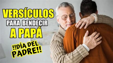 Texto bíblico para mi padre Versículos inspiradores y mensajes de amor