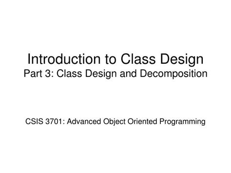 Ppt Introduction To Class Design Part 3 Class Design And