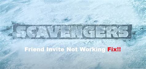 Ways To Fix Scavengers Friend Invite Not Working West Games