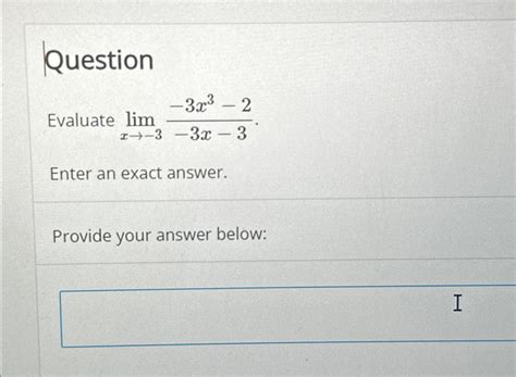 Solved Questionevaluate Limx→ 3 3x3 2 3x 3enter An Exact