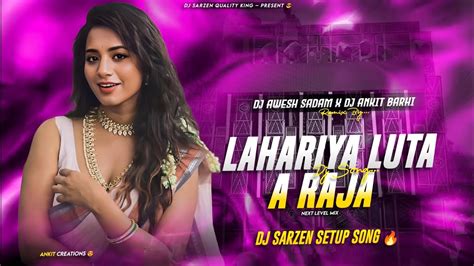 𝐃𝐉 𝐒𝐀𝐑𝐙𝐄𝐍 𝐒𝐄𝐓𝐔𝐏 𝐒𝐎𝐍𝐆 Lahariya Luta A Raja Next Level Mix Remix