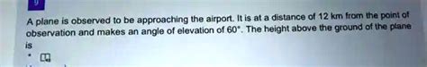 A Plane Is Observed To Be Approaching The Airport It Is Al A Distance