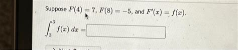 Solved Suppose F 4 7 F 8 5 and F x f x 3 ₁² Chegg com