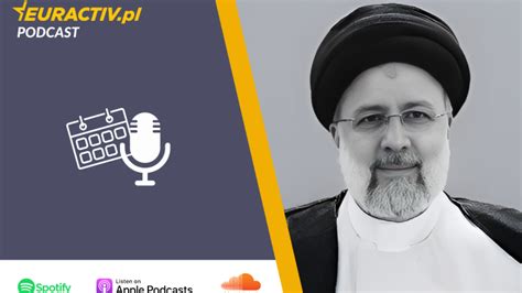 Tydzie W Skr Cie Mier Prezydenta Iranu Wybory Do Pe Eurowizja Podcast Euractiv Pl