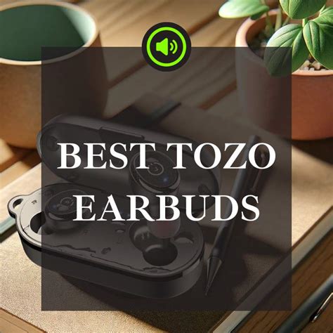 Discover The 9 Best Tozo Earbuds For Premium Sound