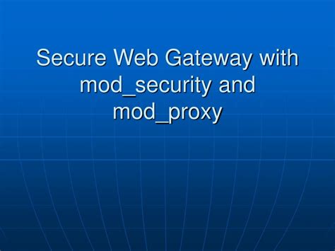 ppt secure web gateway with mod security and mod proxy powerpoint