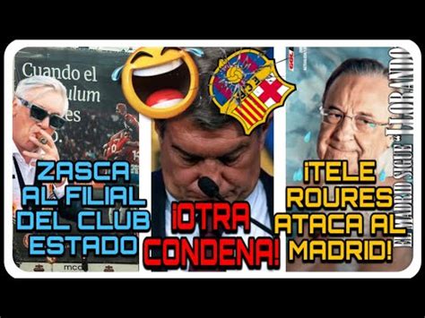 CONDENAN AL BARCELONA TELE ROURES ATACA AL MADRID Y ANCELOTTI